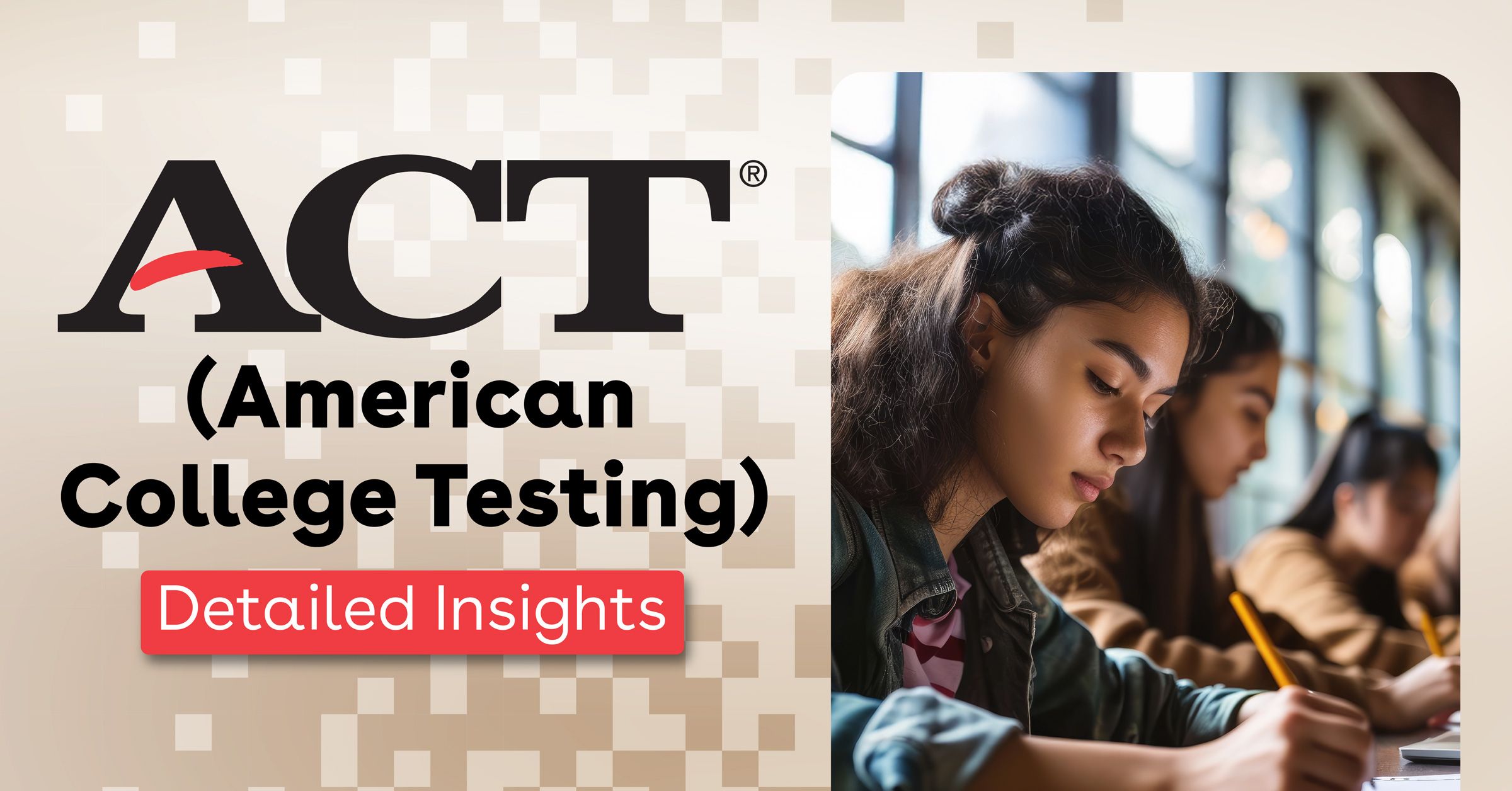 ACT Exam Guide: Format, Syllabus, Fees & Key Details