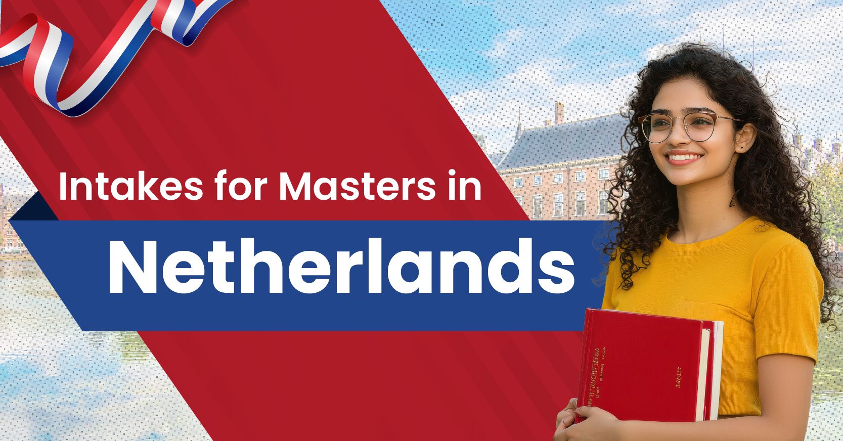Intakes for Masters in Netherlands 2025 – Application Deadlines & Guide