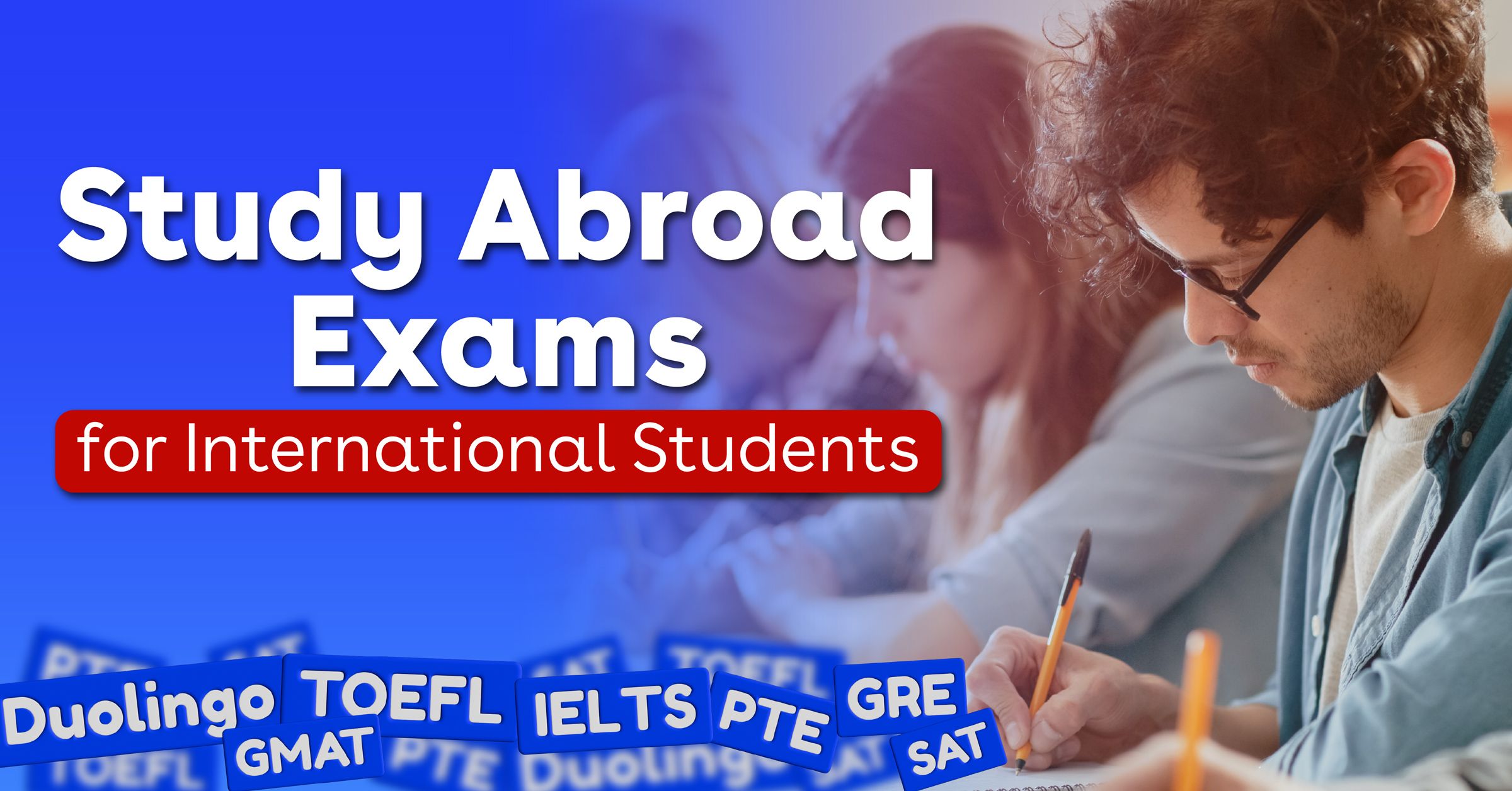 The Ultimate Guide to Study Abroad Exams for International Students