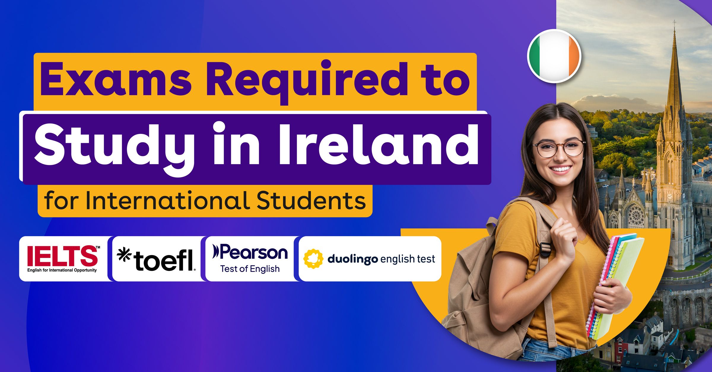 Ireland Study Abroad Exams: IELTS, TOEFL, GRE & More