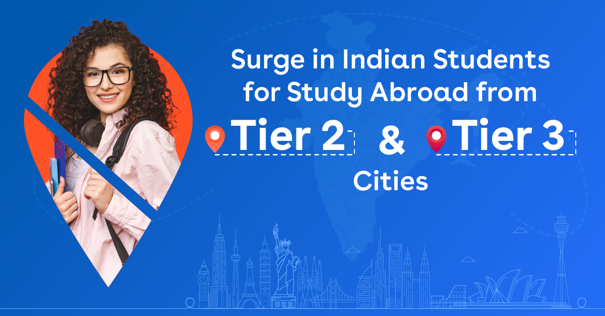 Tier 2 and Tier 3 Cities Drive the Growth of Study Abroad Market in India