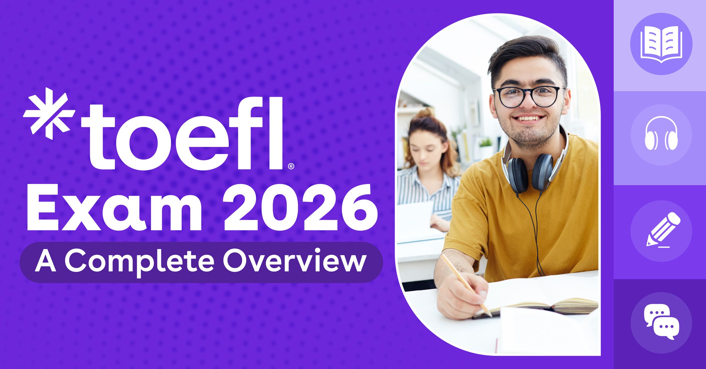 TOEFL iBT 2026 New Pattern: Format, Scores & Dates