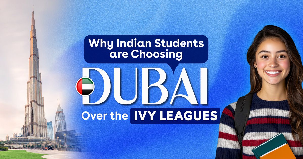 Indian Students are Choosing Dubai Over the Ivy Leagues Universities 2025 - 2026